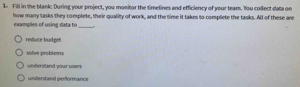 Solved: Fill in the blank: During your project, you monitor the ...