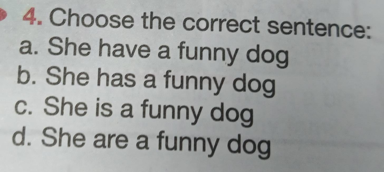 Resuelto:Choose the correct sentence: a. She have a funny dog b. She ...