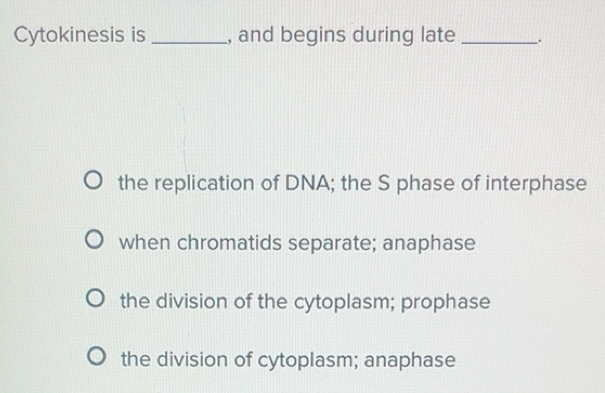 Solved: Cytokinesis is _, and begins during late __. the replication of ...