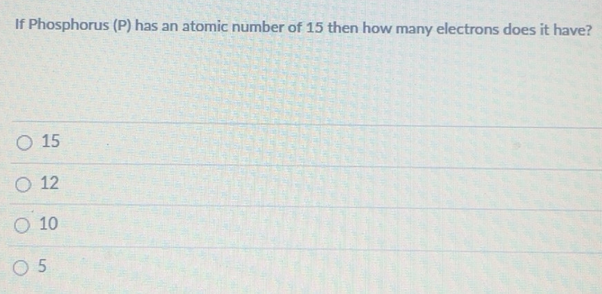 Solved: If Phosphorus (P) has an atomic number of 15 then how many ...