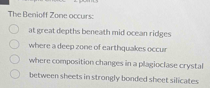 Solved: The Benioff Zone occurs: at great depths beneath mid ocean ...