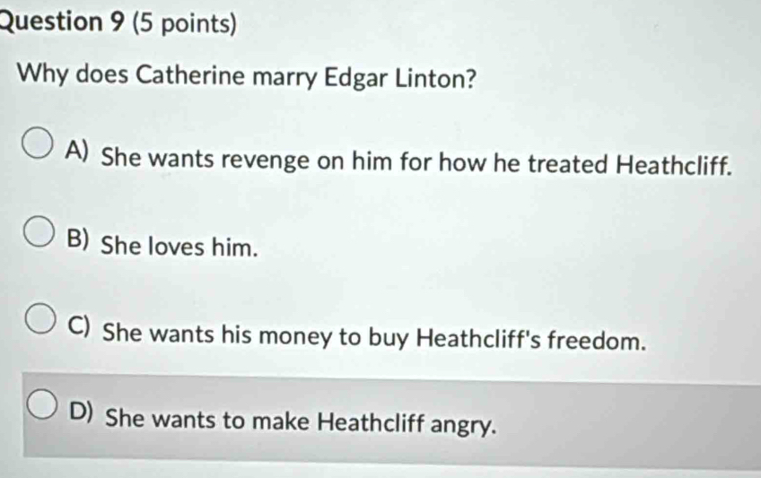 Solved: Why does Catherine marry Edgar Linton? A) She wants revenge on ...