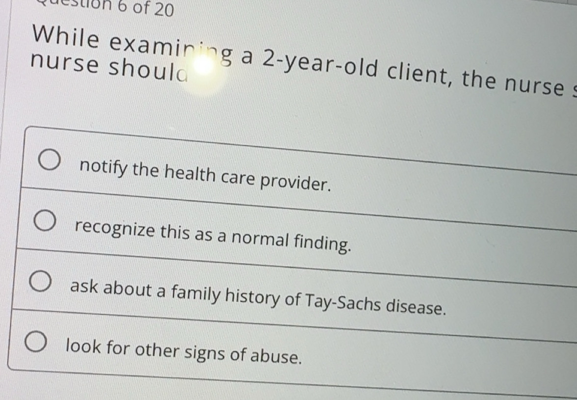 Solved: estion 6 of 20 While examining a 2-year -old client, the nurse ...