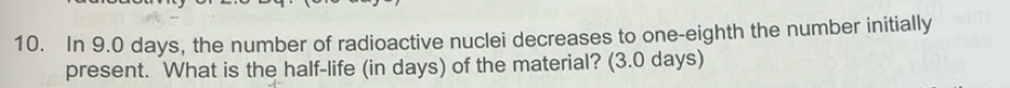 Solved: In 9.0 days, the number of radioactive nuclei decreases to one ...