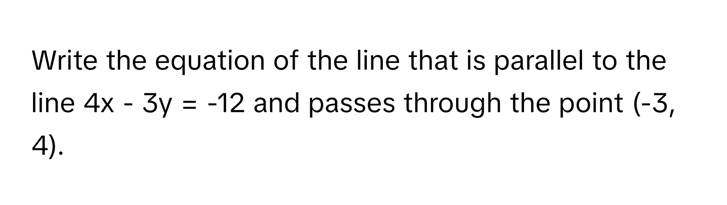 Solved: Write the equation of the line that is parallel to the line 4x ...
