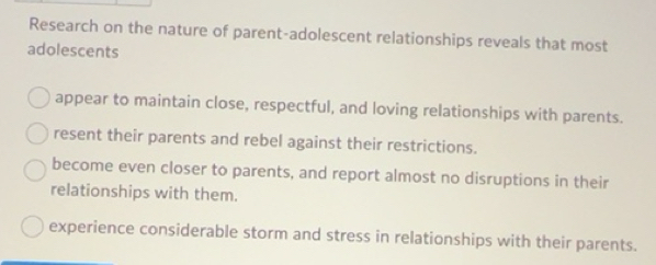 Solved: Research on the nature of parent-adolescent relationships ...