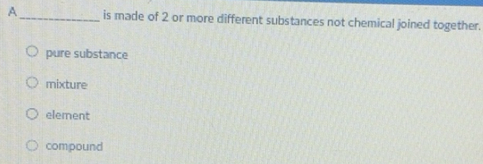 Gelöst:A_ is made of 2 or more different substances not chemical joined ...