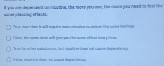Solved: If you are dependent on nicotine, the more you use, the more ...