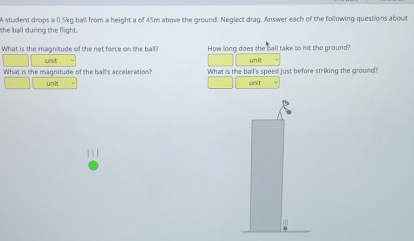 Solved: A student drops a 0.5kg ball from a height a of 45m above the ...