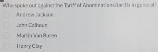 Solved: Who spoke out against the Tariff of Abominations/tariffs in ...