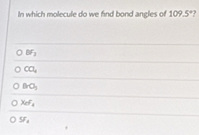 Solved: In which molecule do we find bond angles of 109.5° BF_3 Ca_4 ...