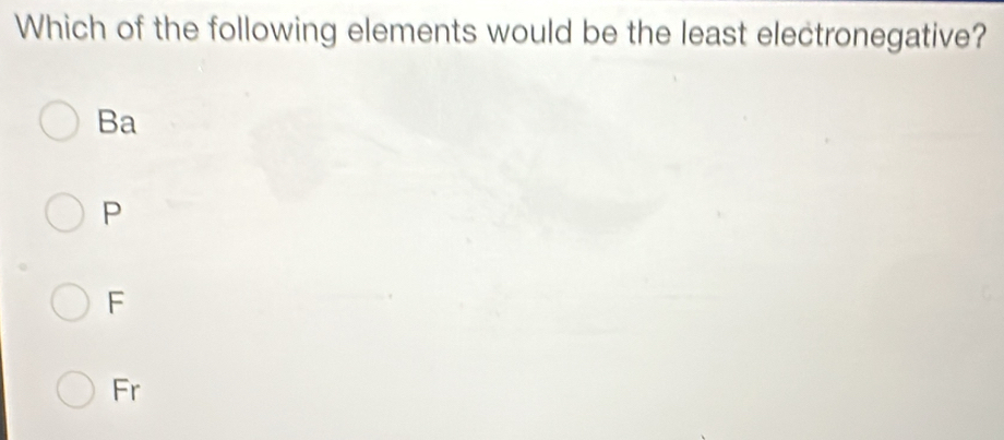 Solved: Which of the following elements would be the least ...