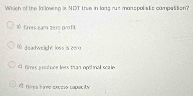 Solved: Which of the following is NOT true in long run monopolistic ...