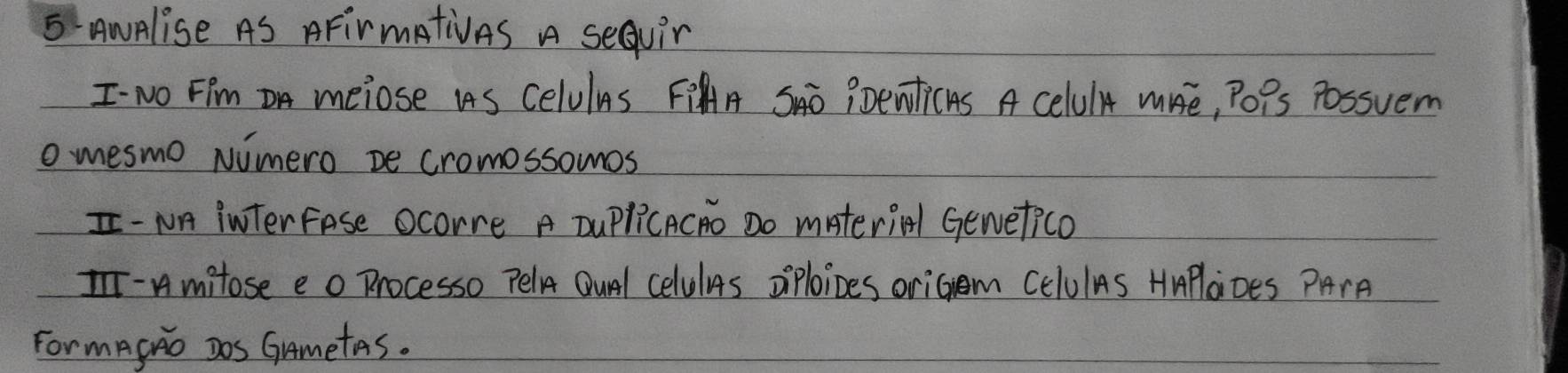 Resolvido:ANAlise AS AFirmativVAS A seuir I-No Fim on meiose us Celulns ...