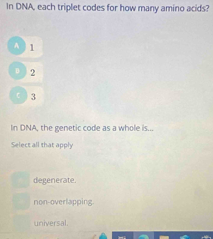 Solved: In DNA, each triplet codes for how many amino acids? A 1 p 2 C ...