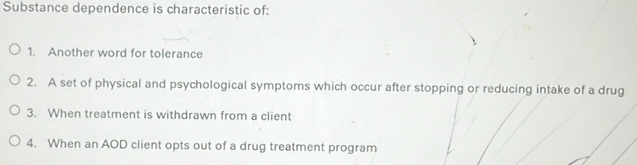 Solved: Substance dependence is characteristic of: 1. Another word for ...