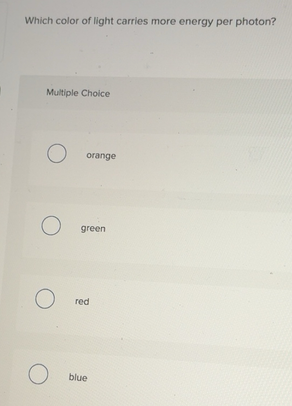Solved: Which color of light carries more energy per photon? Multiple ...
