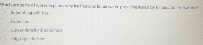 Solved: Which property of water explains why ice floats on liquid water, providing insulation ...