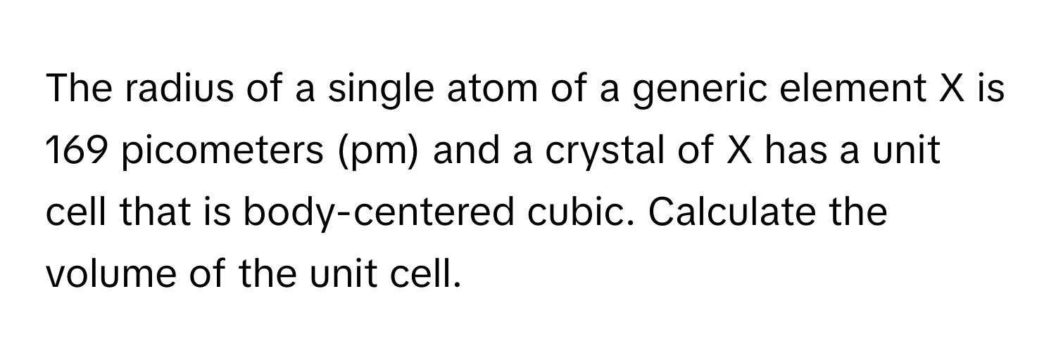 Solved: The radius of a single atom of a generic element X is 169 ...