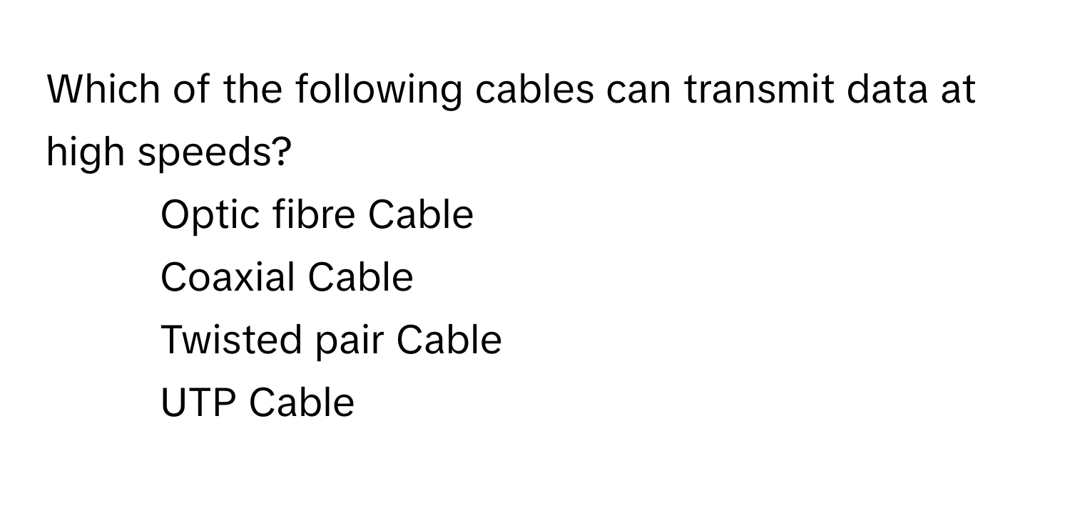 Solved: Which of the following cables can transmit data at high speeds ...