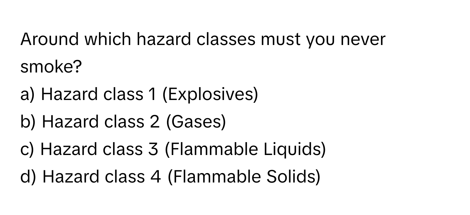 Solved: Around which hazard classes must you never smoke? a) Hazard ...