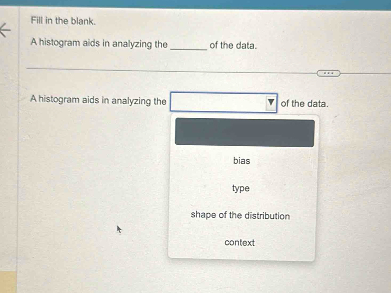 Solved: Fill in the blank. A histogram aids in analyzing the _of the ...