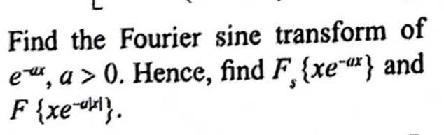 Solved: Find the Fourier sine transform of e^(-ax), a>0. Hence, find F ...