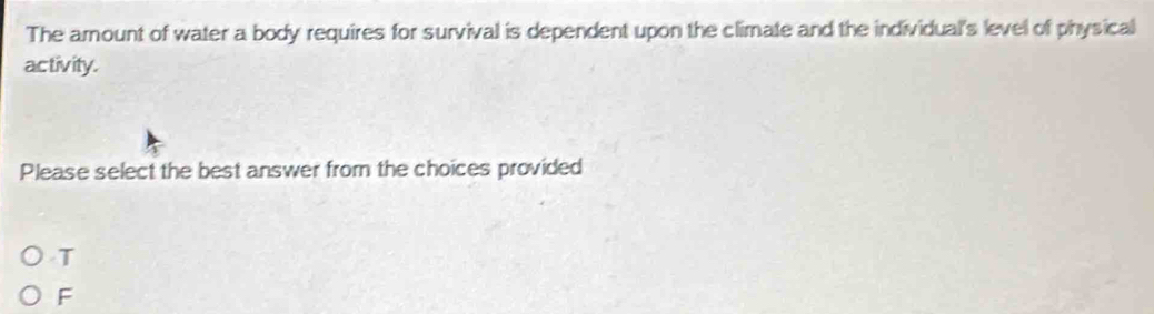 Solved: The amount of water a body requires for survival is dependent ...