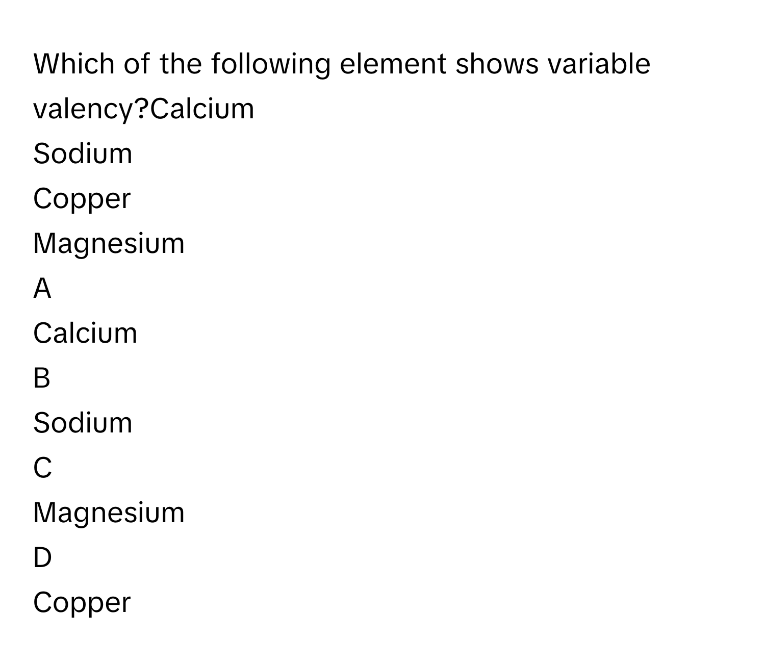 Solved: Which of the following element shows variable valency?Calcium ...