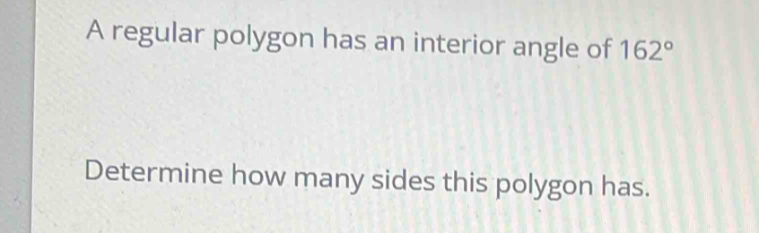 Solved: A regular polygon has an interior angle of 162° Determine how ...