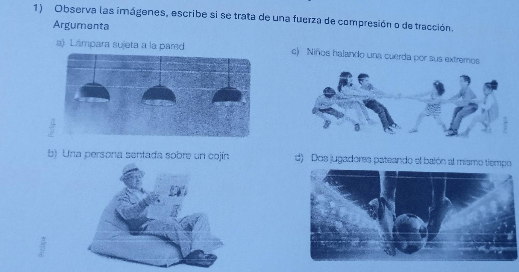 Resuelto:Observa las imágenes, escribe si se trata de una fuerza de ...