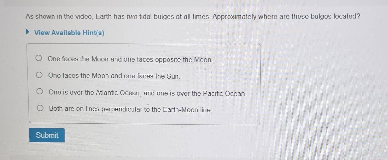 Solved: As shown in the video, Earth has two tidal bulges at all times ...