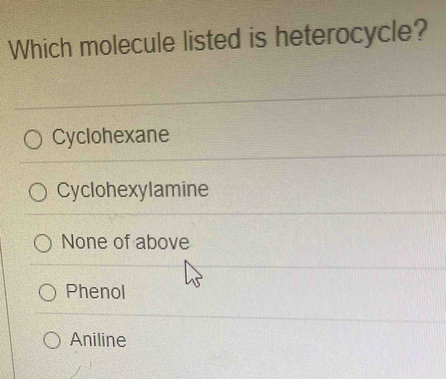 Solved: Which molecule listed is heterocycle? Cyclohexane ...