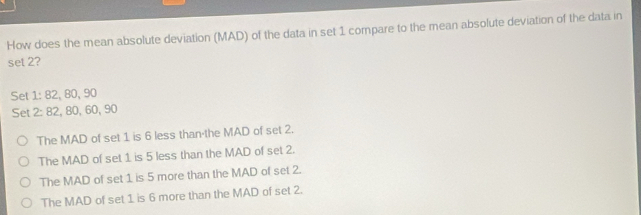 Solved: How does the mean absolute deviation (MAD) of the data in set 1 ...