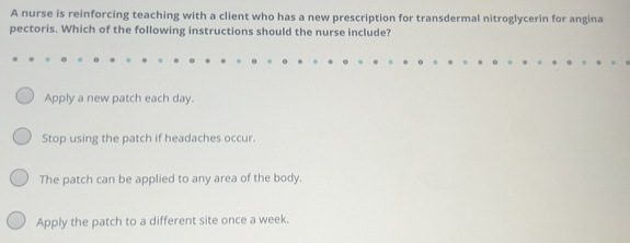 Solved: A nurse is reinforcing teaching with a client who has a new prescription for transdermal ...