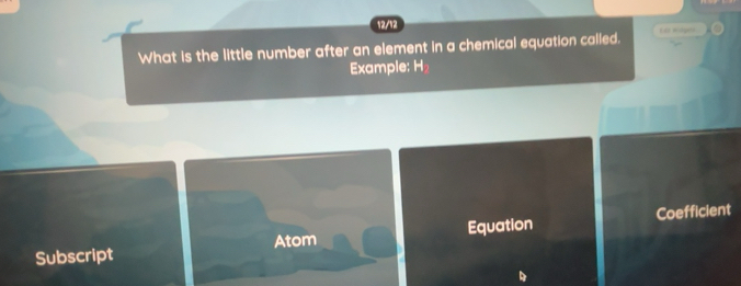 Solved: 12/12 What is the little number after an element in a chemical ...