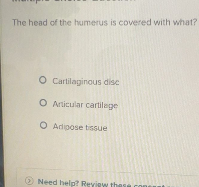 Solved: The head of the humerus is covered with what? Cartilaginous ...