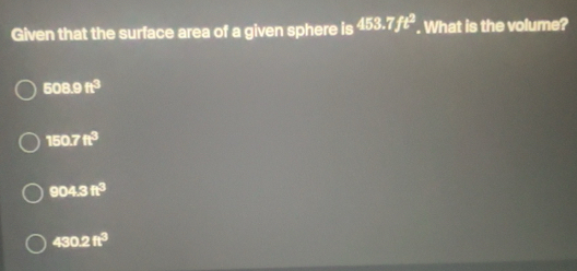 Solved: Given that the surface area of a given sphere is453.7ft^2. What ...