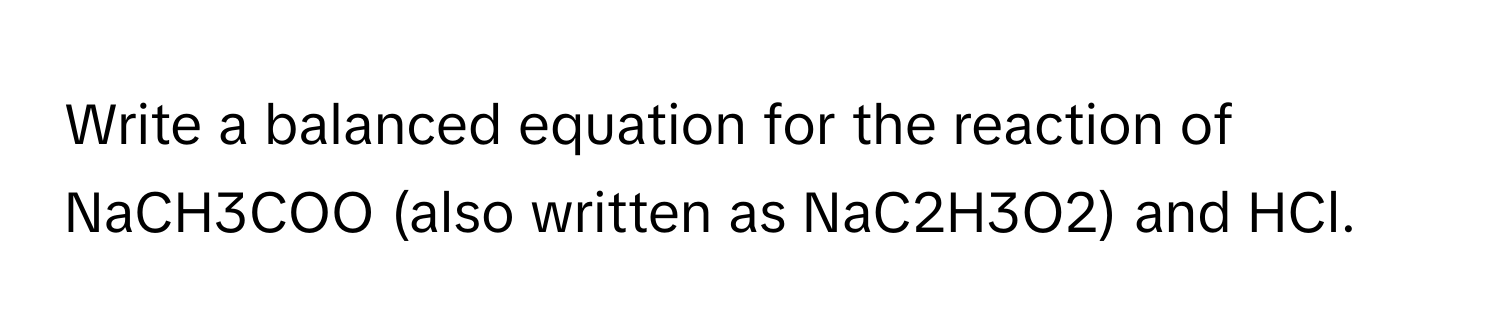 Solved: Write a balanced equation for the reaction of NaCH3COO (also ...