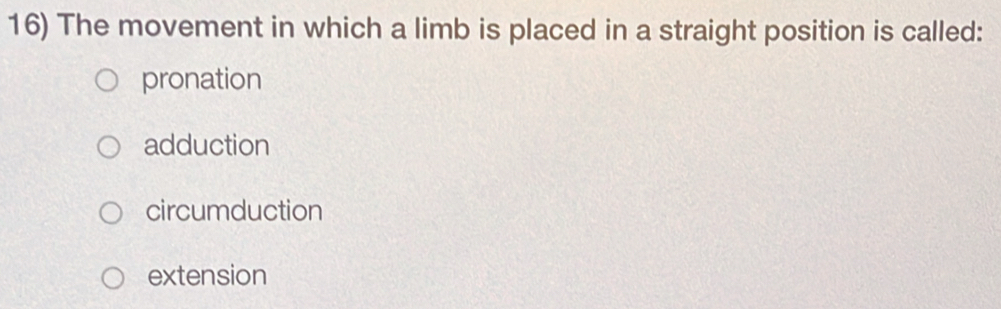 Solved: The movement in which a limb is placed in a straight position ...