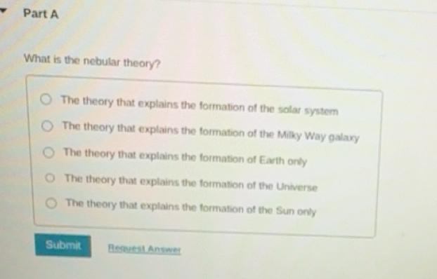 Solved: What is the nebular theory? The theory that explains the ...