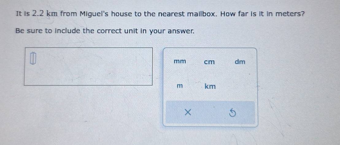 Solved: It is 2.2 km from Miguel's house to the nearest mailbox. How ...
