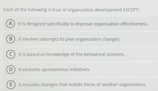 Solved: Each of the following is true of organization development ...
