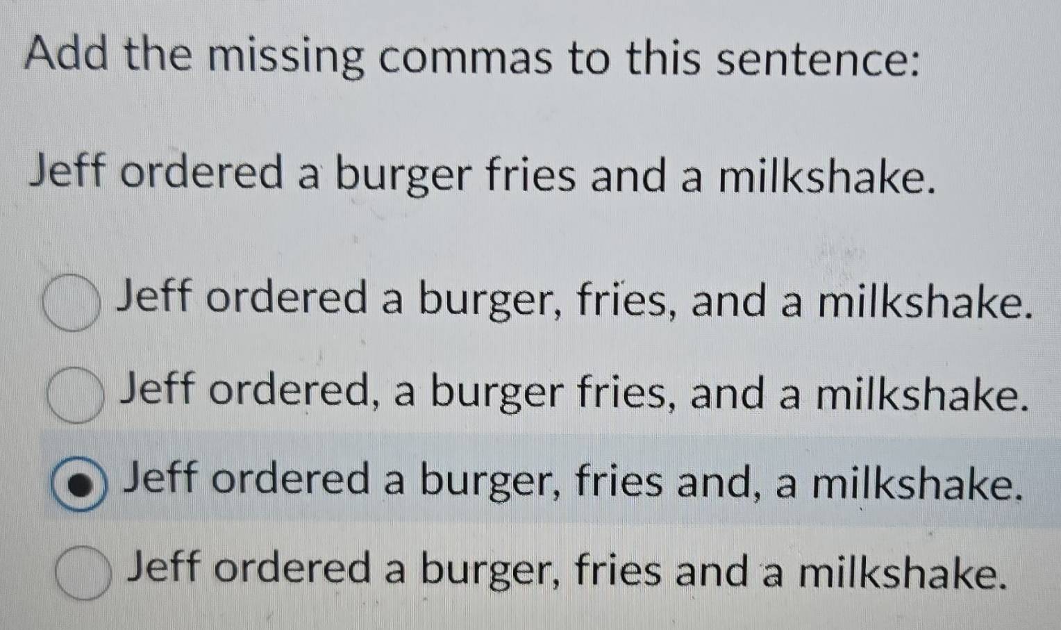 Solved: Add the missing commas to this sentence: Jeff ordered a burger ...