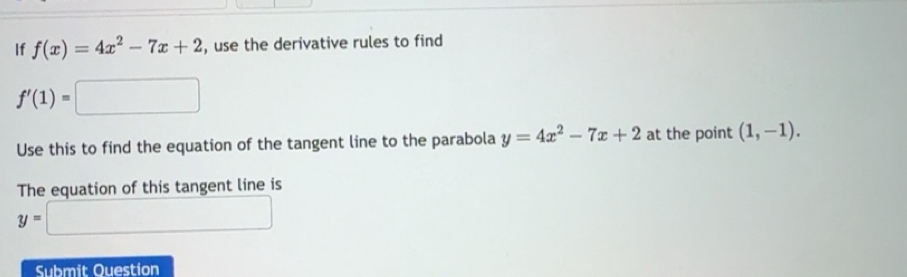 Solved: If f(x)=4x^2-7x+2 , use the derivative rules to find f'(1)= Use ...