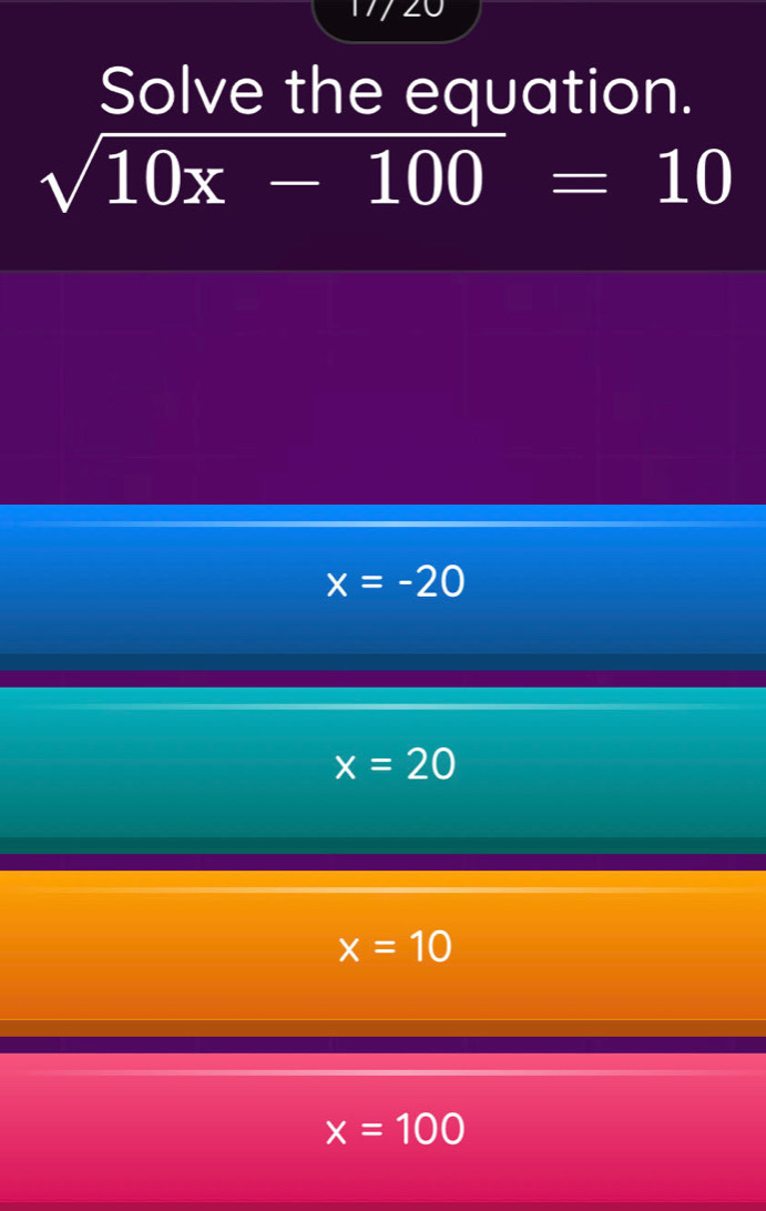 Solved: Solve the equation. sqrt(10x-100)=10 x=-20 x=20 x=10 x=100 [Math]