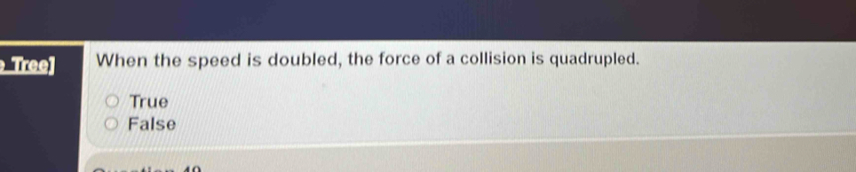 Solved: Tree] When the speed is doubled, the force of a collision is ...