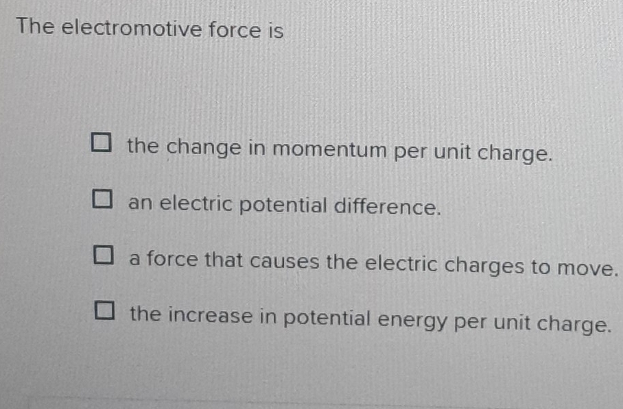 Solved: The electromotive force is the change in momentum per unit ...