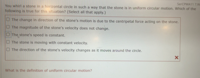 Solved: SerCPWA11 7.W You whirl a stone in a horizontal circle in such ...