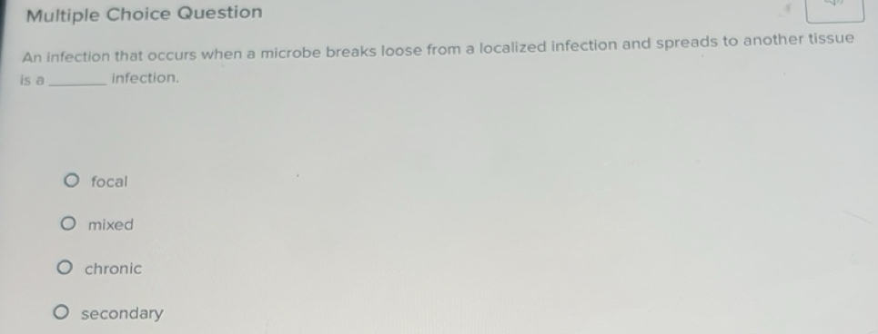Solved: Question An infection that occurs when a microbe breaks loose ...